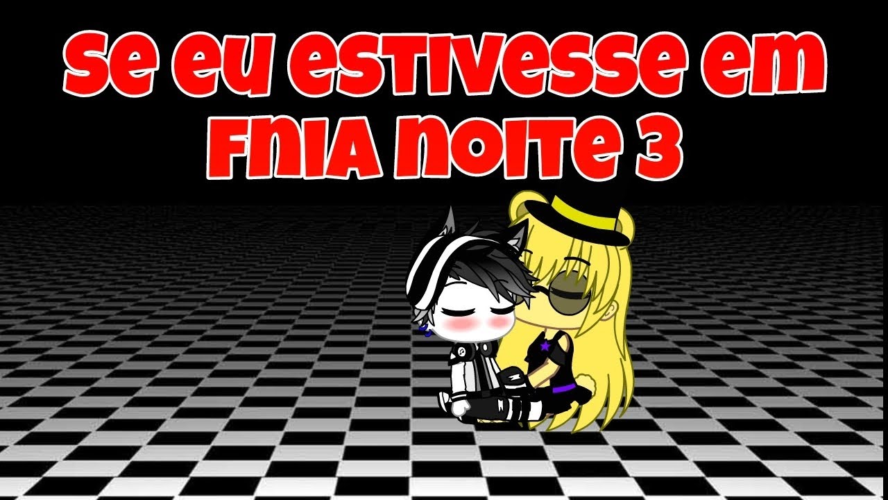 SE EU ESTIVESSE EM FNIA NOITE 3 (A NOITE MAS DIFÍCIL!!!) [GAME OVER ...