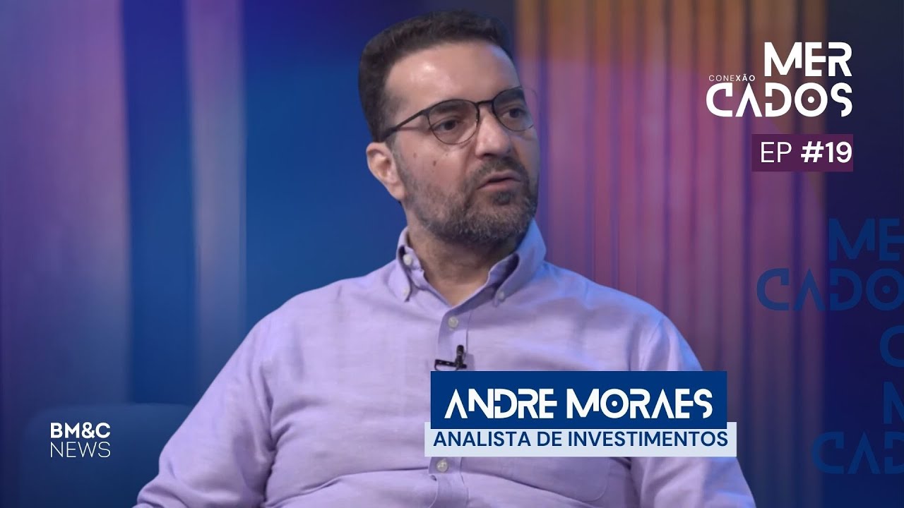 #19 CONEXÃO MERCADOS COM ANDRÉ MORAES - ANALISTA DE INVESTIMENTOS | BM&C NEWS - YouTube