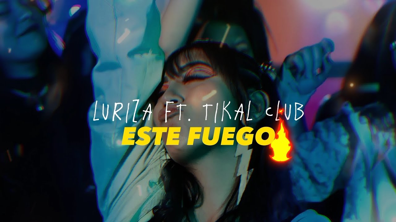Luriza ft. Tikal Club - Este Fuego [Letra/Lyrics] - YouTube