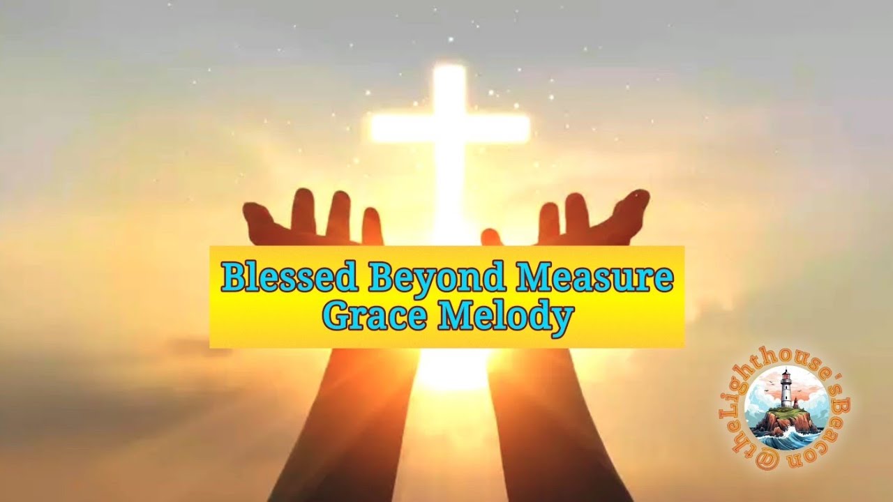 Blessed Beyond Measure - Grace Melody (Lyric) - YouTube