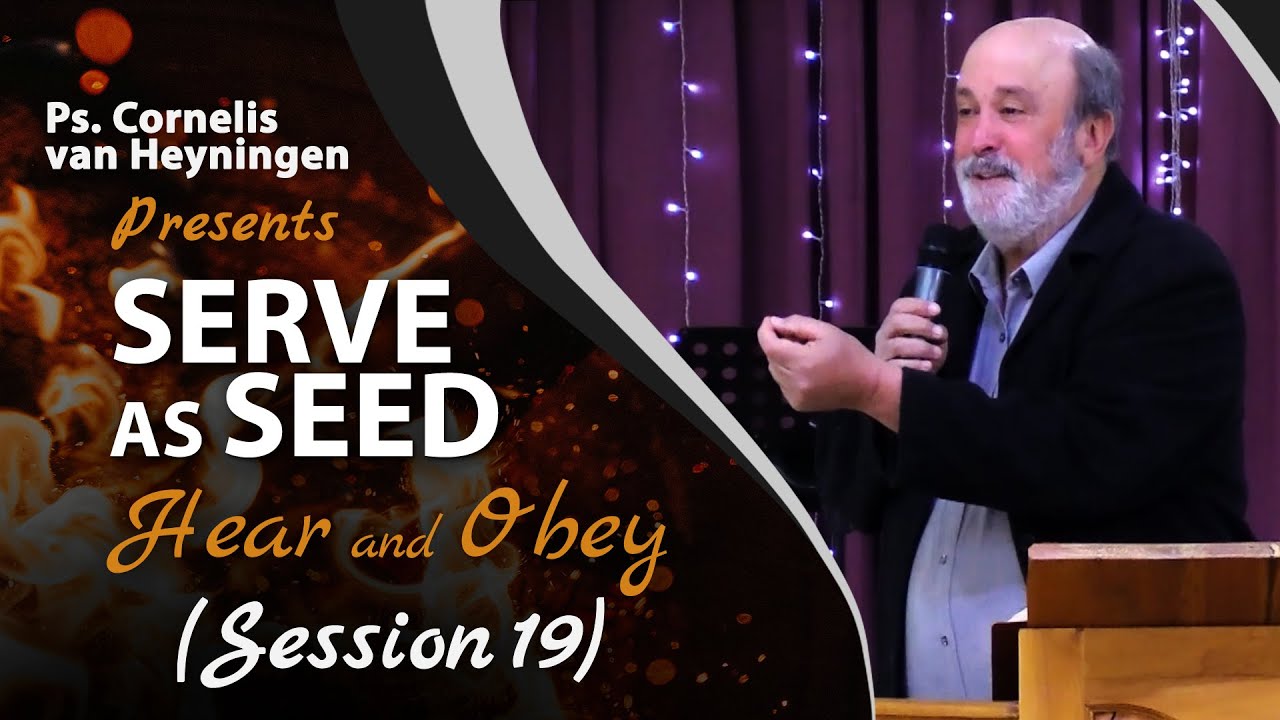 SERVE AS SEED (Hear and Obey, Session 19) - Ps. Cornelis van Heyningen ...
