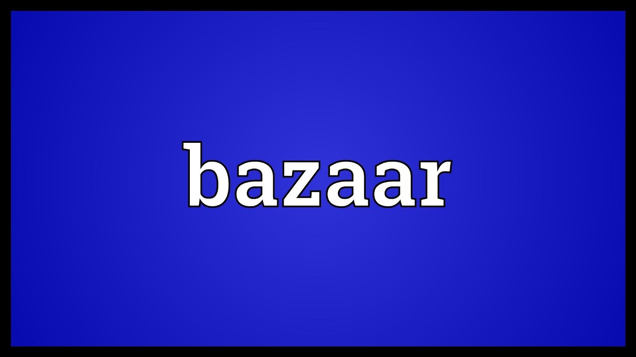 Bazaar Meaning YouTube bazaar-meaning-youtube