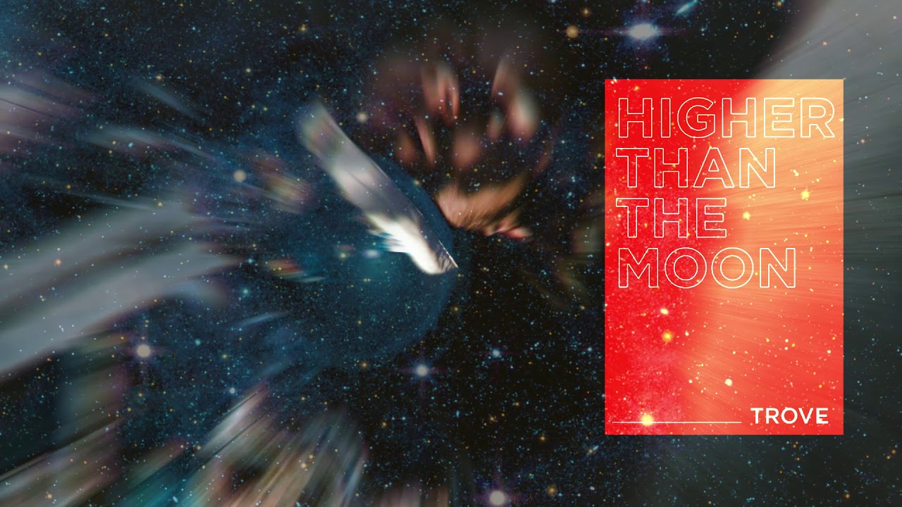 Trove - Higher Than The Moon - YouTube