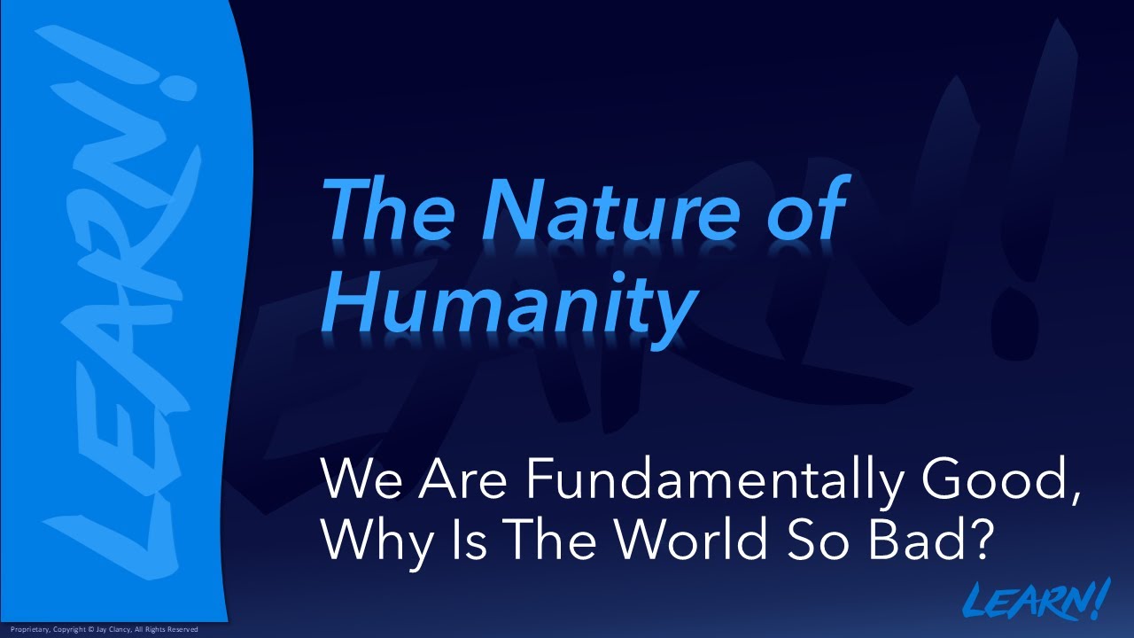 Learn! Video 2: The Nature of Humanity: We Are Fundamentally Good, Why ...