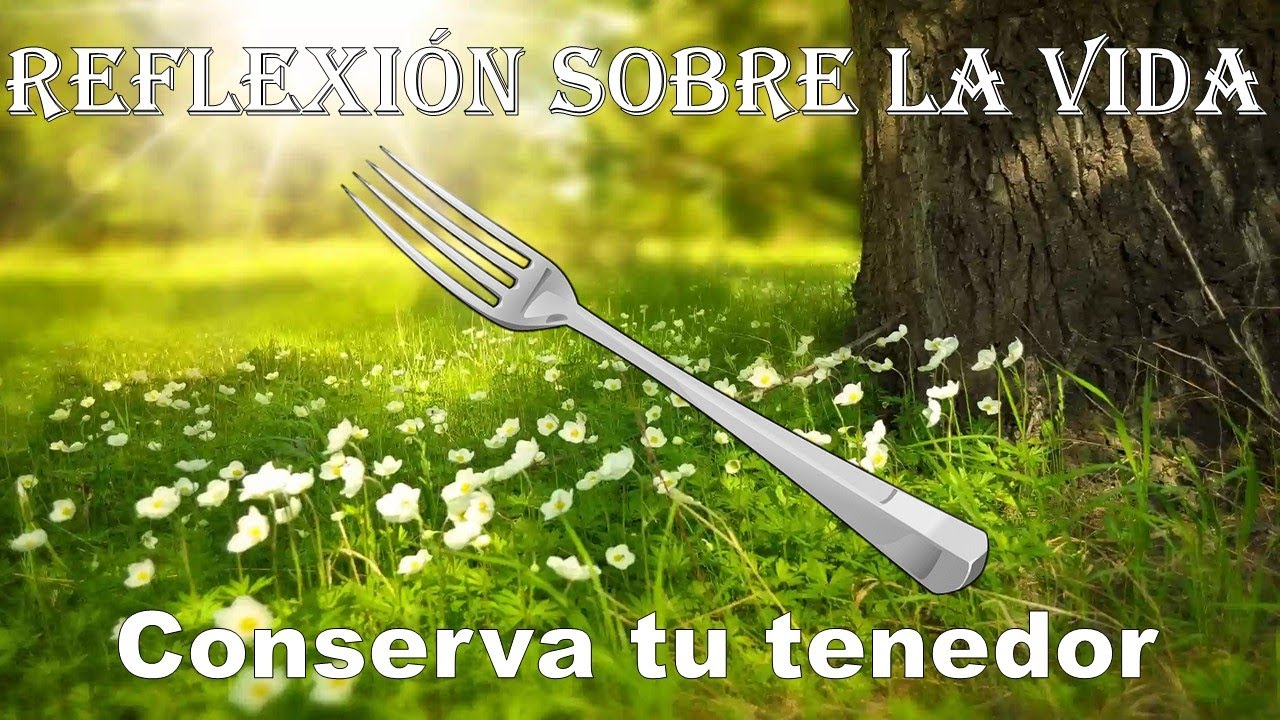 Conserva tu tenedor - Reflexión sobre la vida - Historia para ...