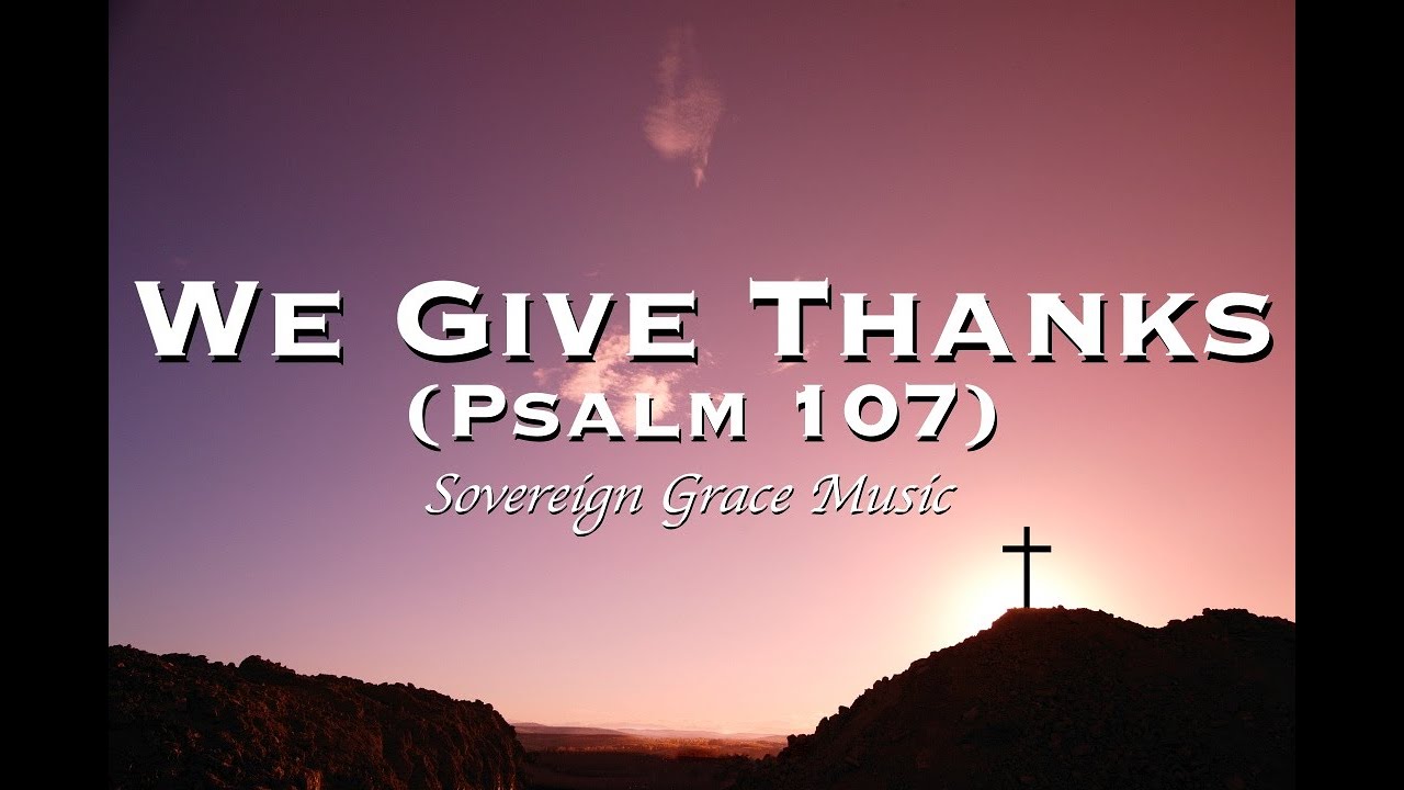 We Give Thanks (Psalm 107) - YouTube