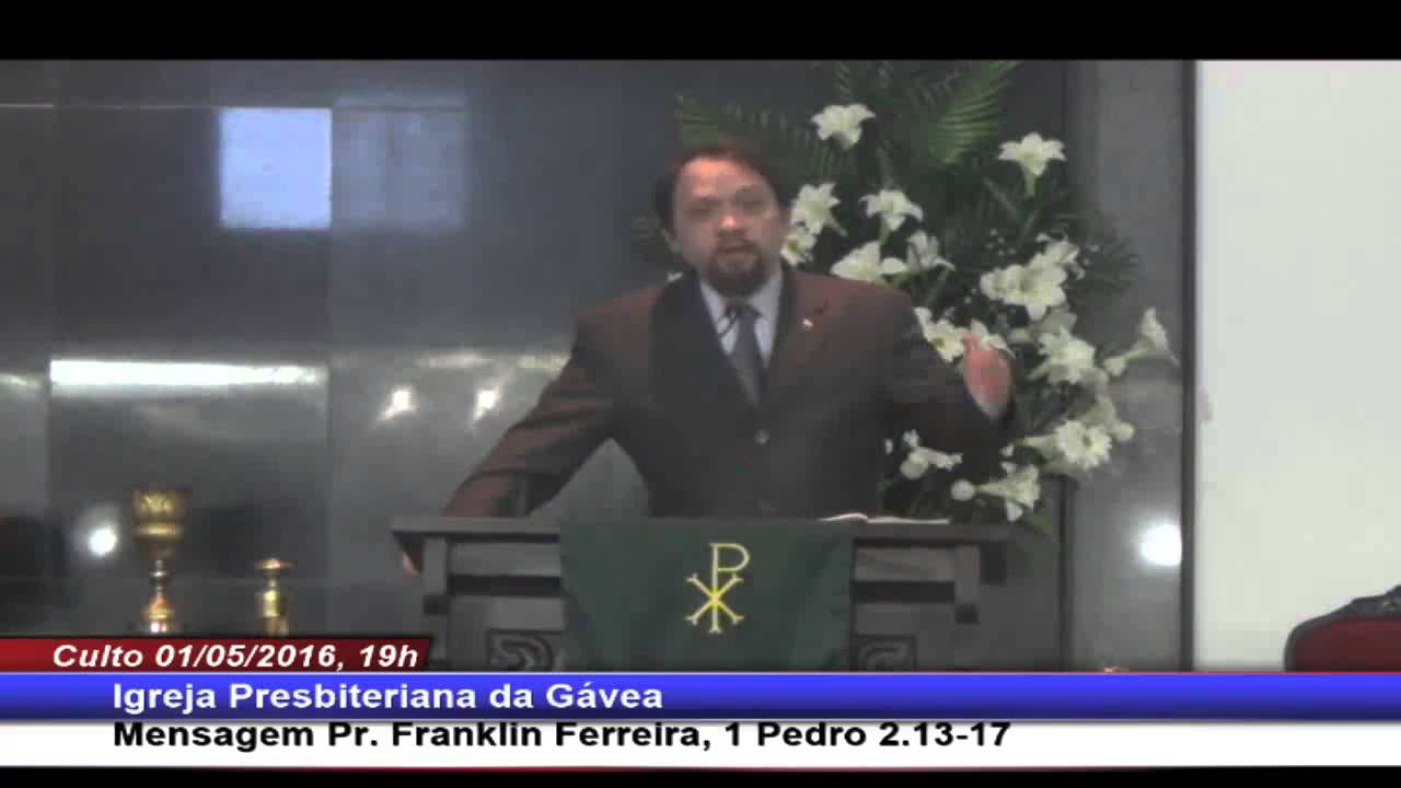 1 Pedro 2 13 17 Pr Franklin Ferreira 01 05 16 Culto Da Noite