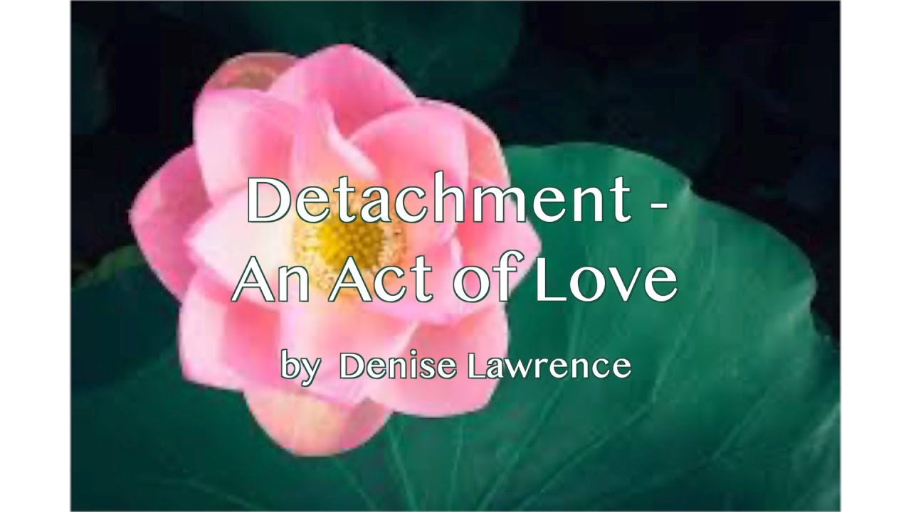 Detachment An Act of Love - YouTube