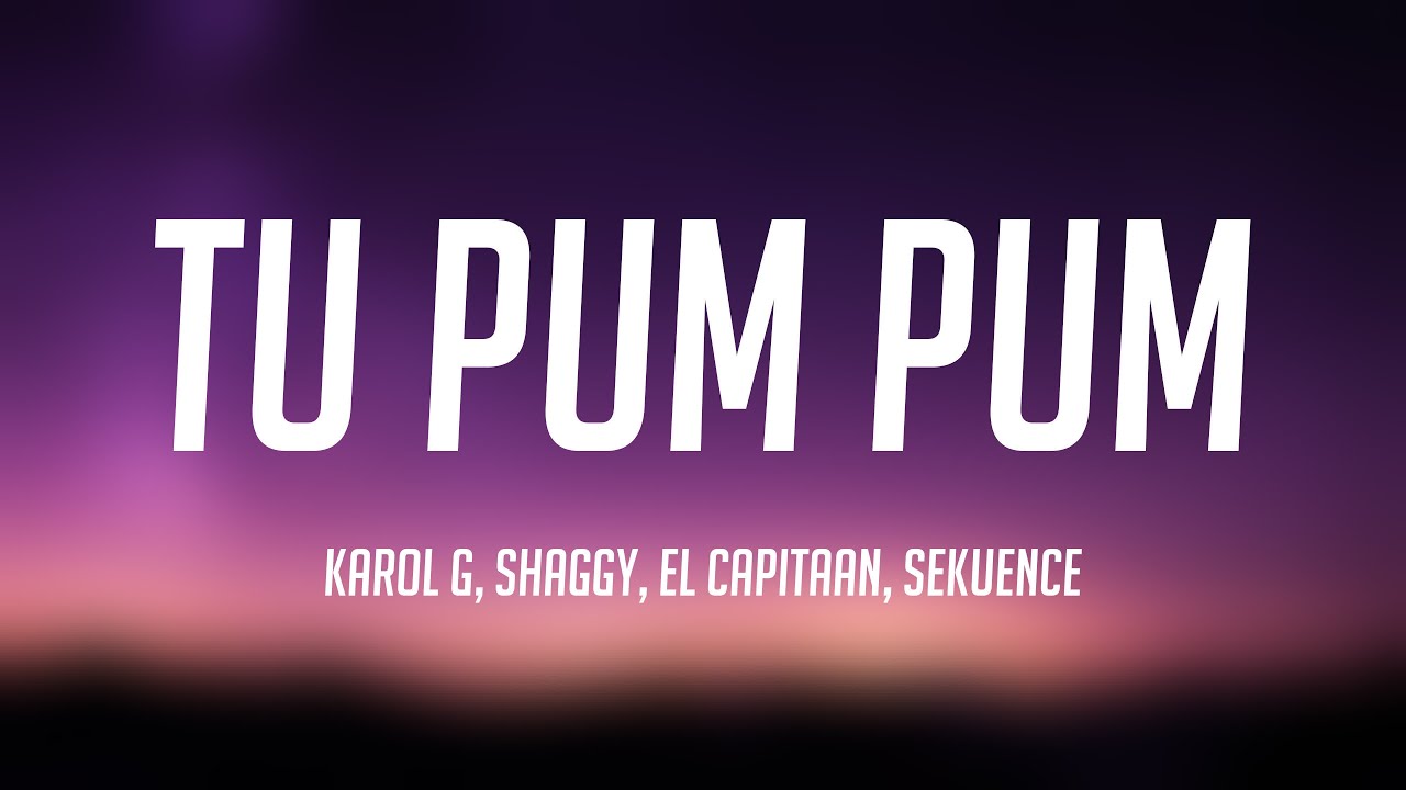 Tu Pum Pum - Karol G, Shaggy, El Capitaan, Sekuence [Letra] 💝 - YouTube