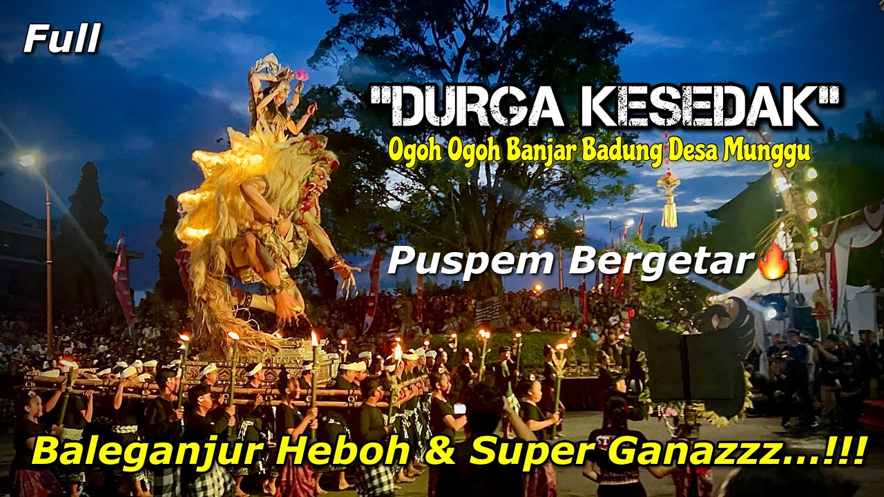 [FULL] Ogoh-ogoh “DURGA KESEDAK” Br. Badung Munggu, 🔥St. Bhakti Karya ...