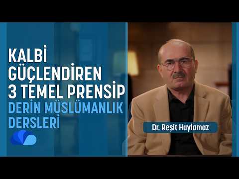 Kalbi Güçlendiren 3 Temel Prensip I Derin Müslümanlık Dersleri I Dr. Reşit Haylamaz