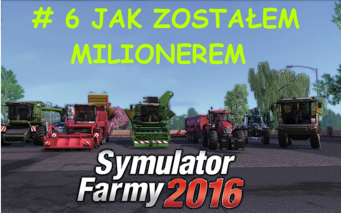 Symulator Farmy 2016 - #6 Jak zostałem milionerem - YouTube