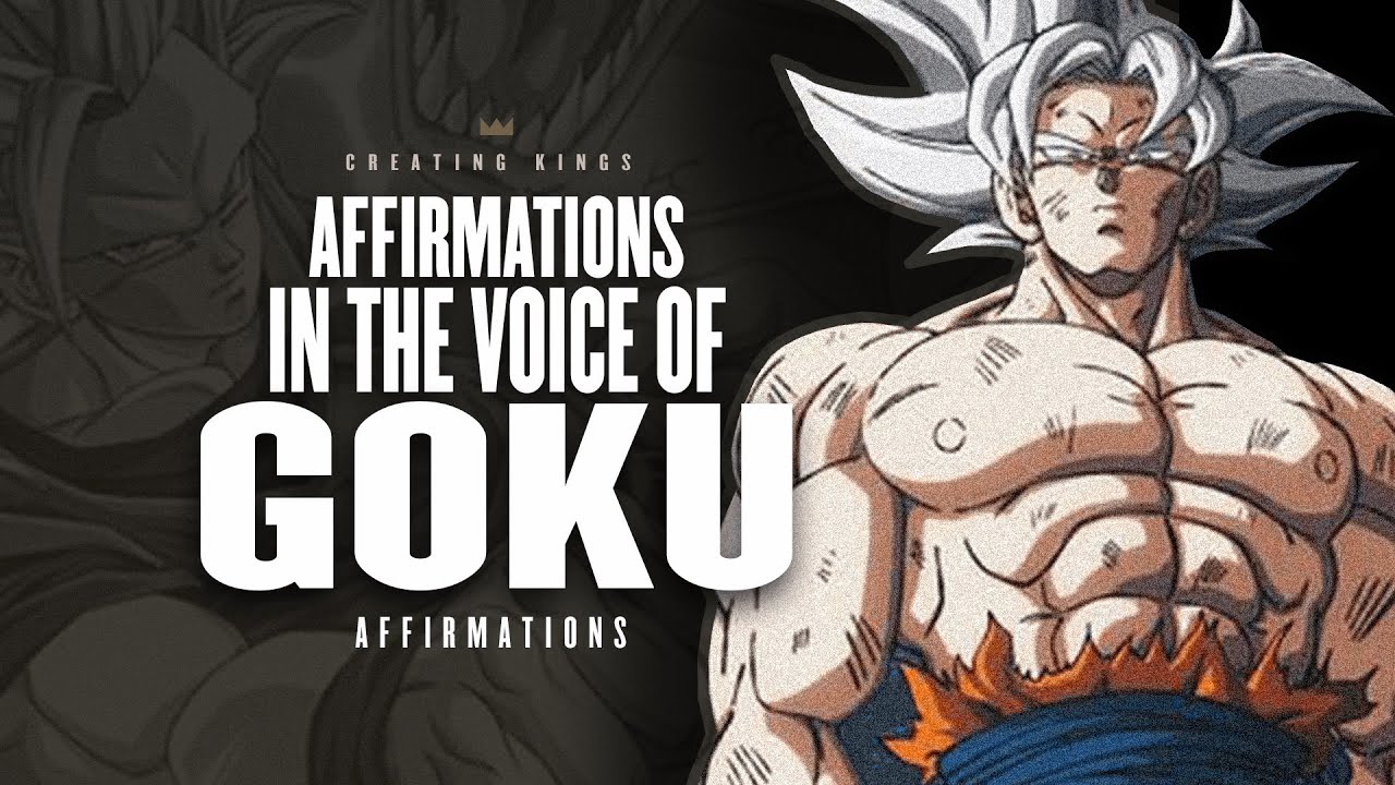AFFIRMATIONS In The Voice Of GOKU | Dragon Ball Z Affirmations - YouTube
