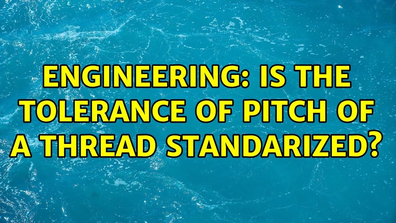 Engineering: Is the tolerance of pitch of a thread standarized? - YouTube