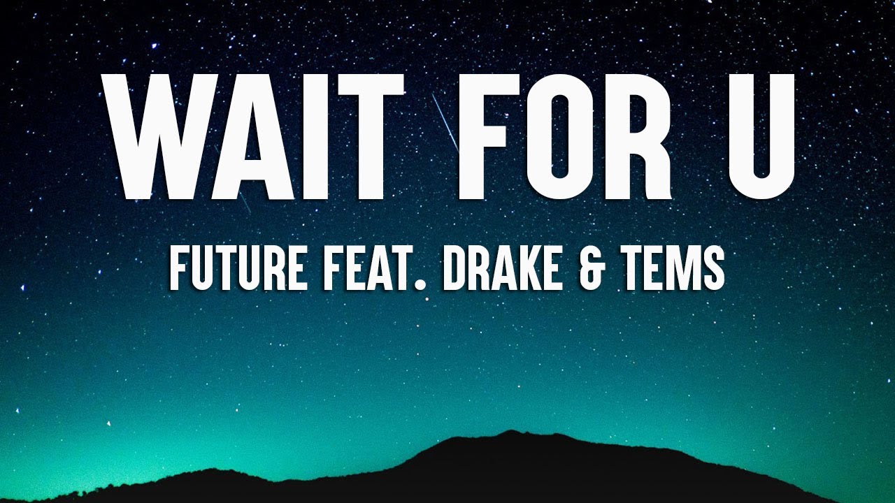 Future - WAIT FOR U (Lyrics) ft. Drake, Tems - YouTube