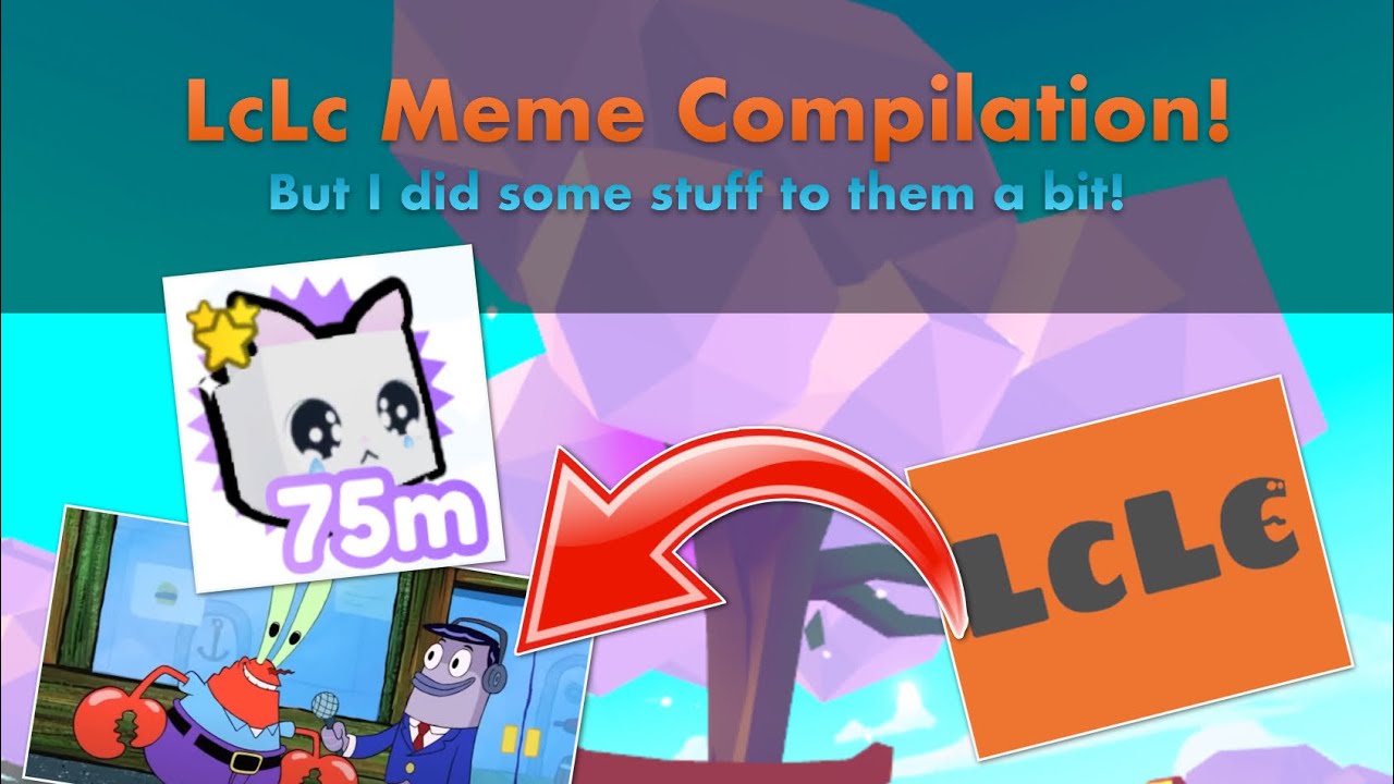 LcLc MEME Compilation - but I did some editing… | Roblox Pet Simulator ...