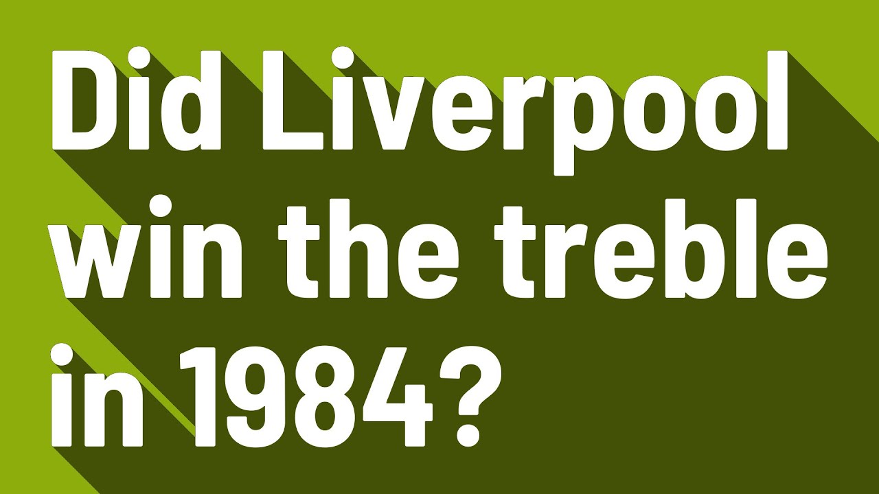 Did Liverpool win the treble in 1984? - YouTube
