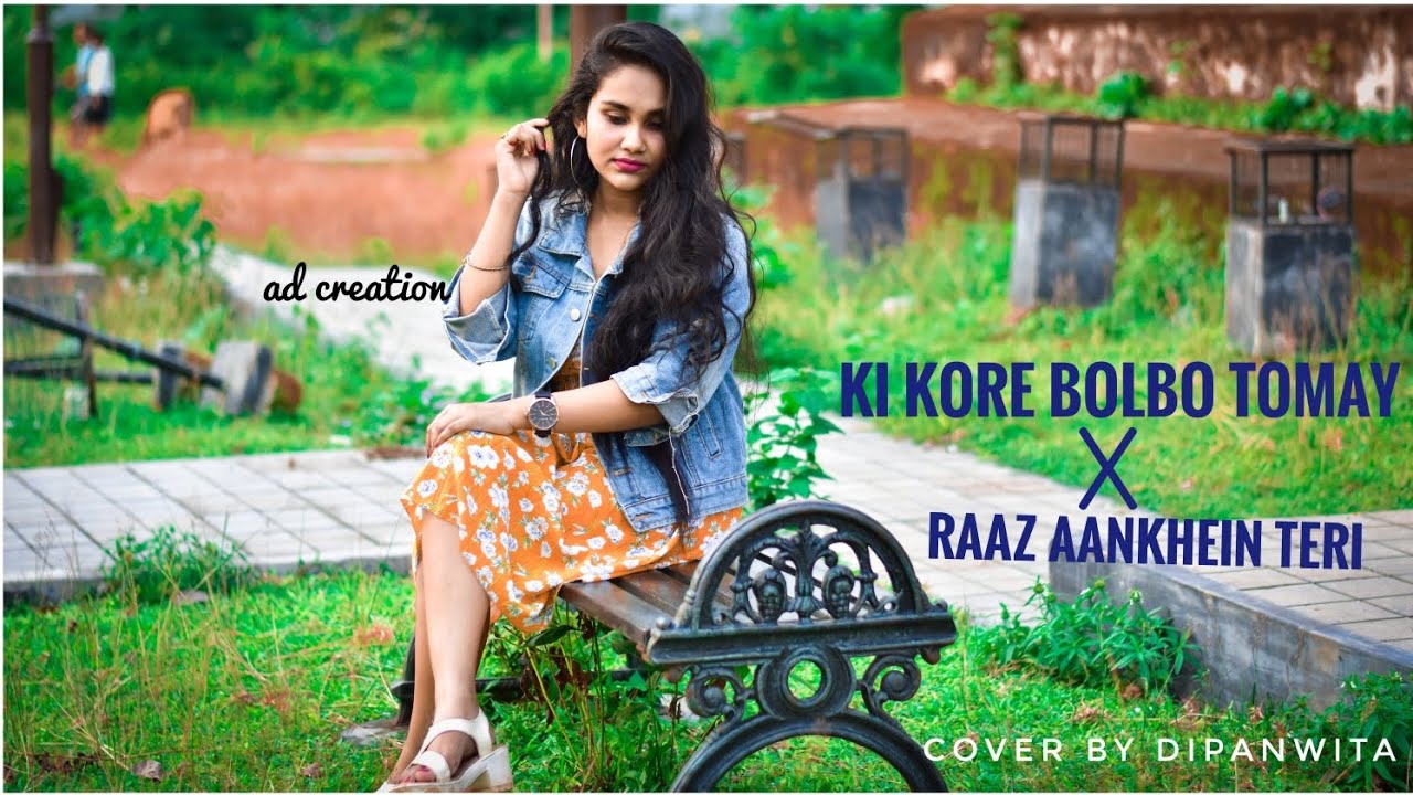 Ki Kore Bolbo Tomay - Raaz Aankhein Teri [Mashup] | Cover - Dipanwita ...