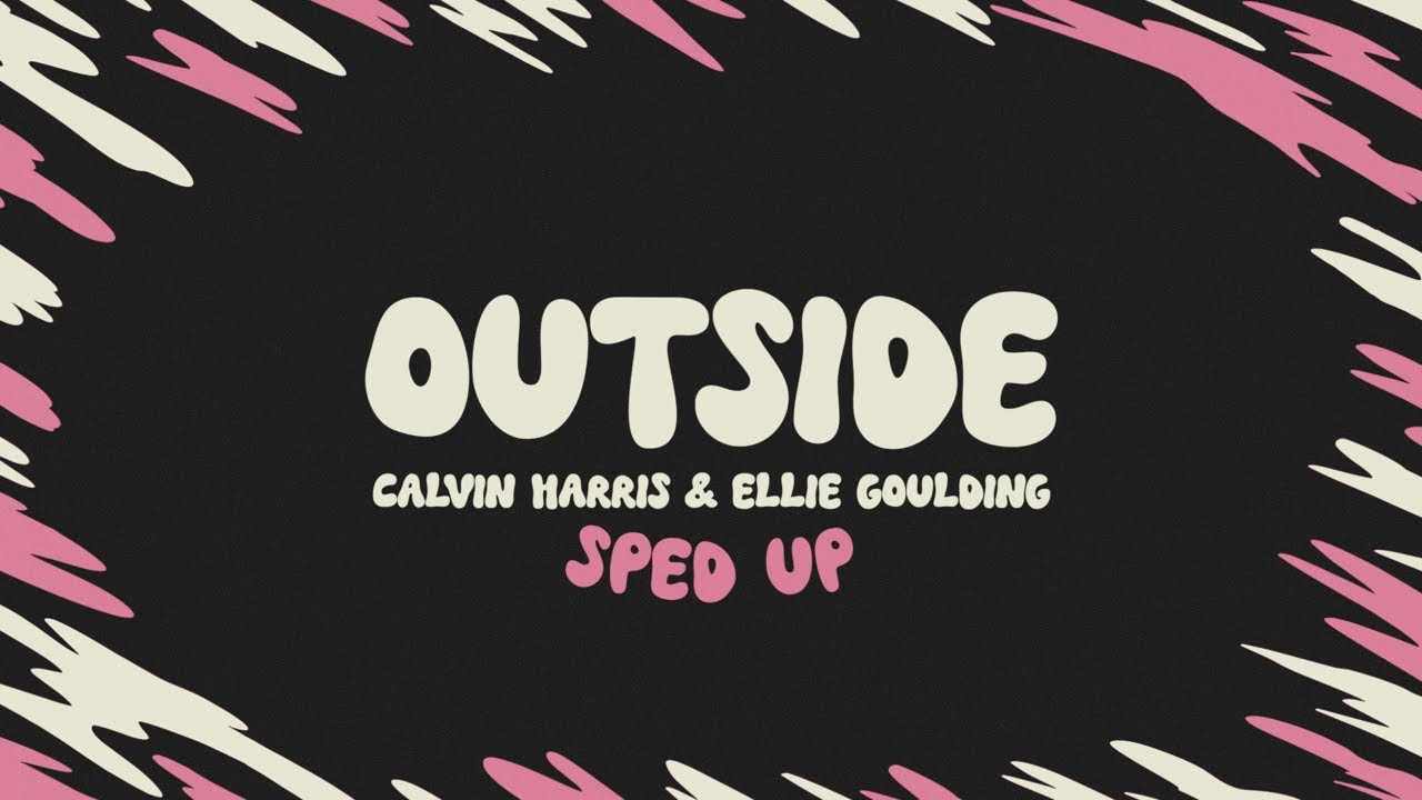 Calvin Harris & Ellie Goulding - Outside (sped up + lyrics) - YouTube
