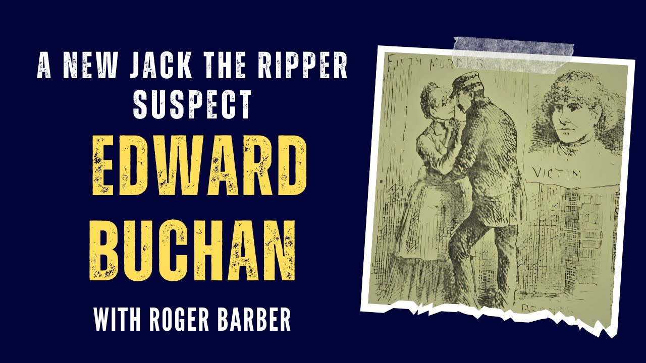 Edward Buchan - A New Jack The Ripper Suspect. With Roger Barber. - YouTube