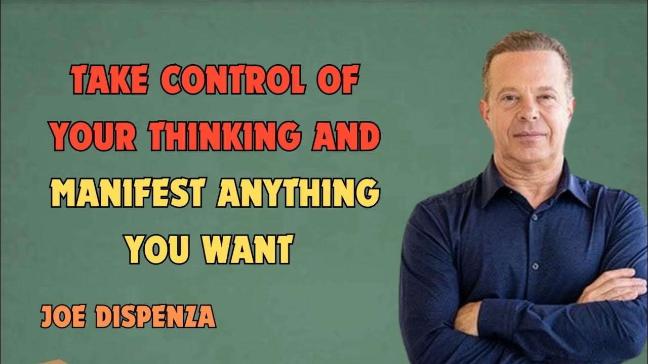 Take CONTROL OF YOUR THINKING And Manifest Anything You Want Joe Dispenza - YouTube