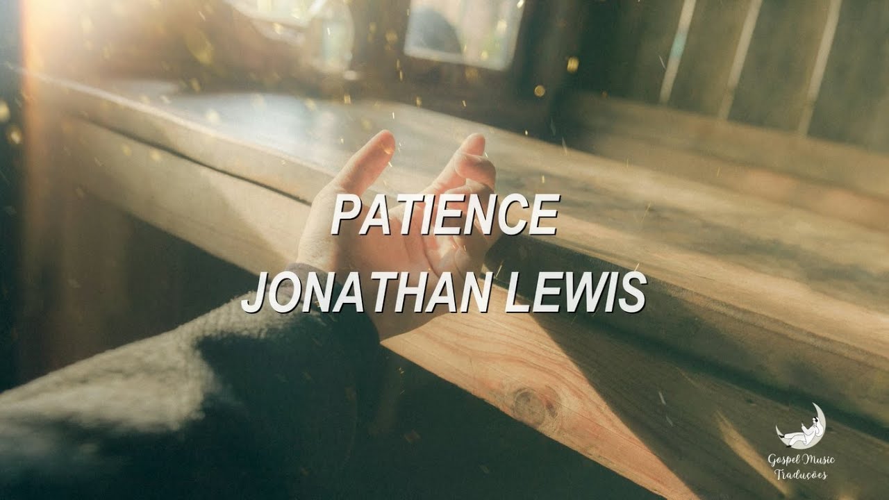 Patience - Jonathan Lewis [Tradução] - YouTube