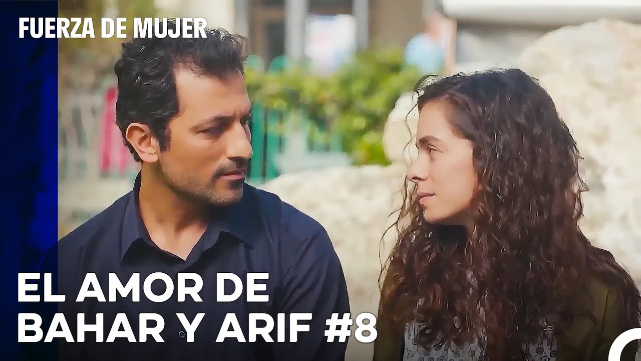 El Amor De Bahar Y Arif De Principio A Fin Parte 8 - Fuerza De Mujer ...