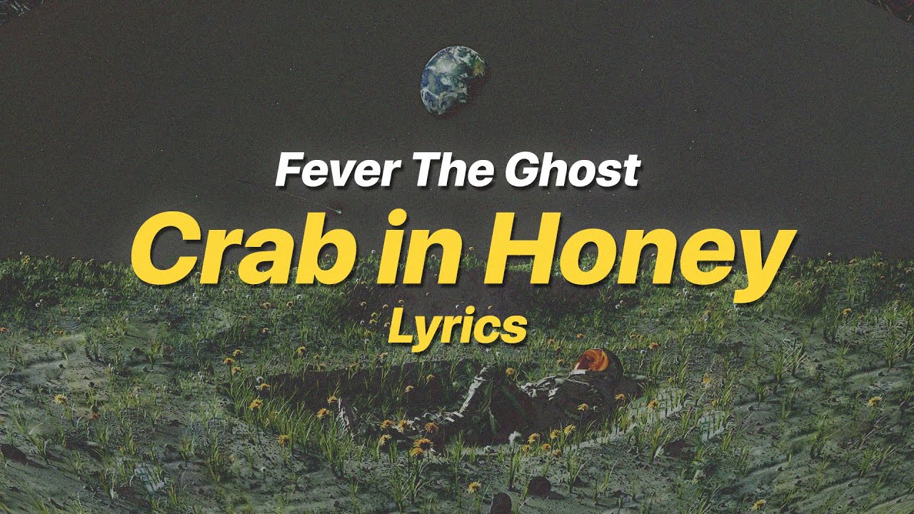 Crab in Honey - Fever The Ghost (Lyrics) - YouTube Music