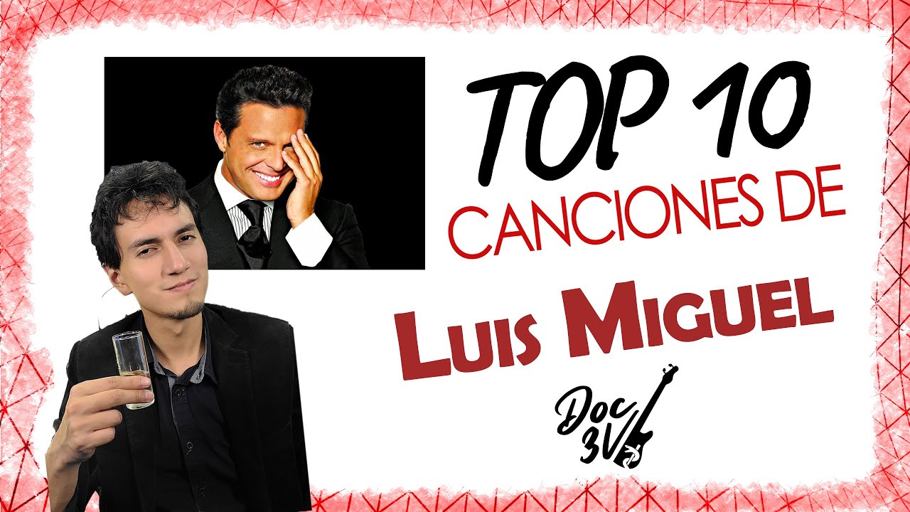 Top 10 de las mejores canciones de "LUIS MIGUEL" - YouTube