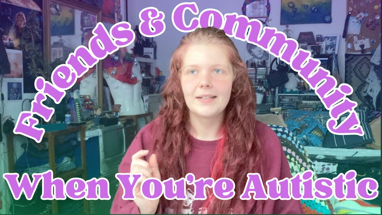 Building Friendships + Community When You're Autistic - YouTube