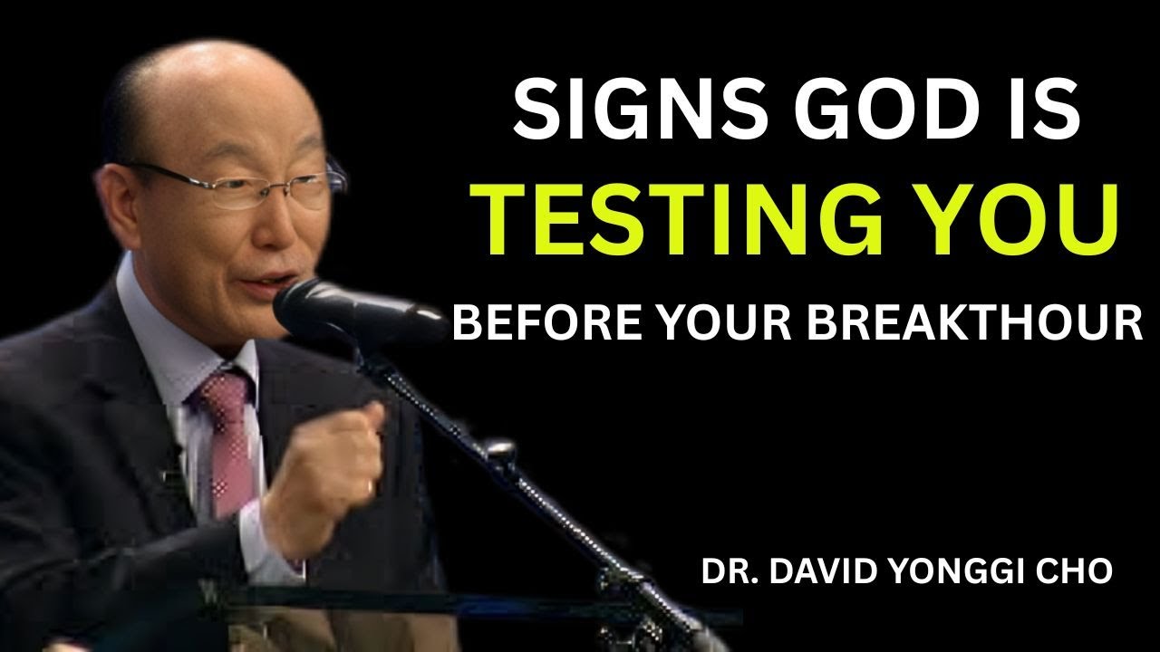 SIGNS GOD IS TESTING YOU BEFORE YOUR BREAKTHROUGH DR DAVID YONGGI CHO ...