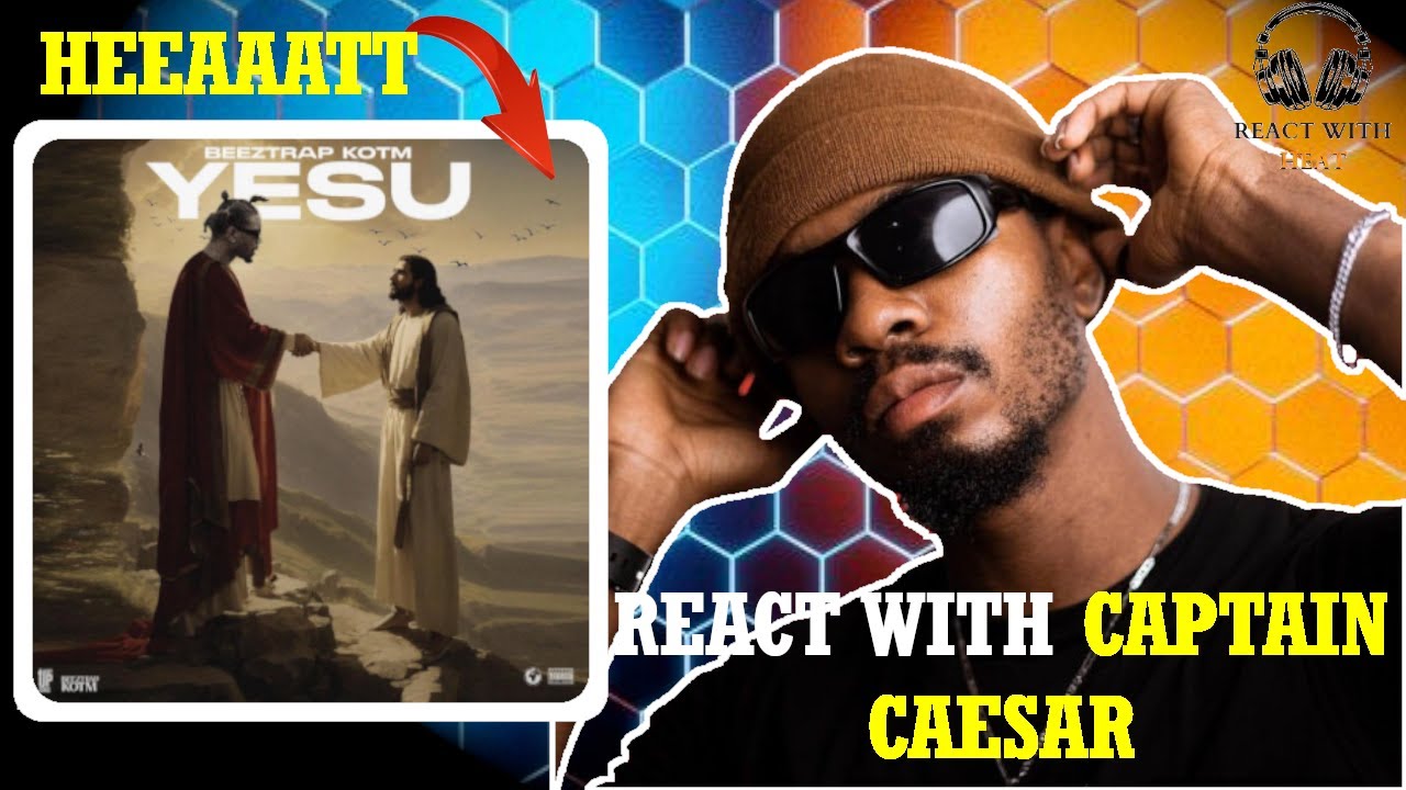 CAPTAIN CAESAR REACT TO YESU BY BEEZTRAP KOTM🔥🔥🔥 - YouTube