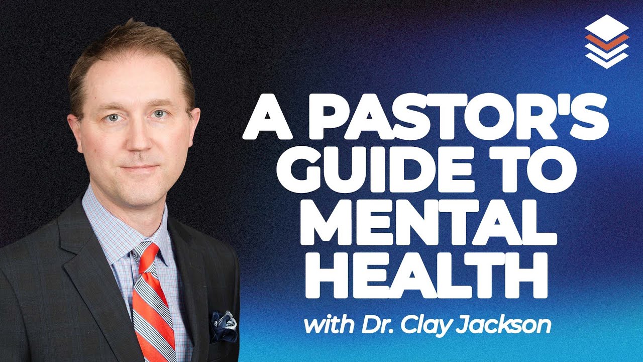 A Pastor's Guide to Mental Health by Dr. Clay Jackson - YouTube