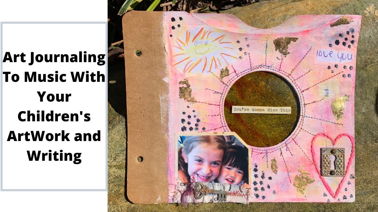 Art Journaling To Music With Your Children's Artwork and Writing - YouTube