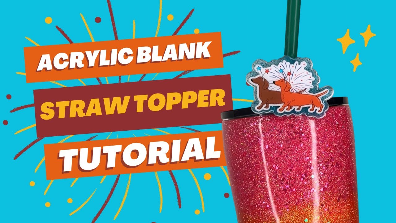 Acrylic Blank Straw Topper Tutorial - YouTube