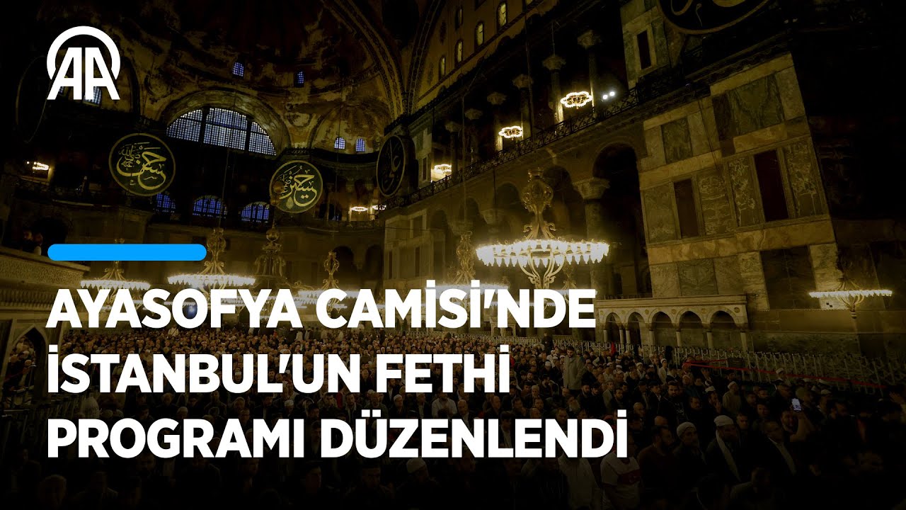 Fetihten sonra İstanbul bir İslam şehri oldu | Ayasofya Camisi'nde kutlama programı düzenlendi ...