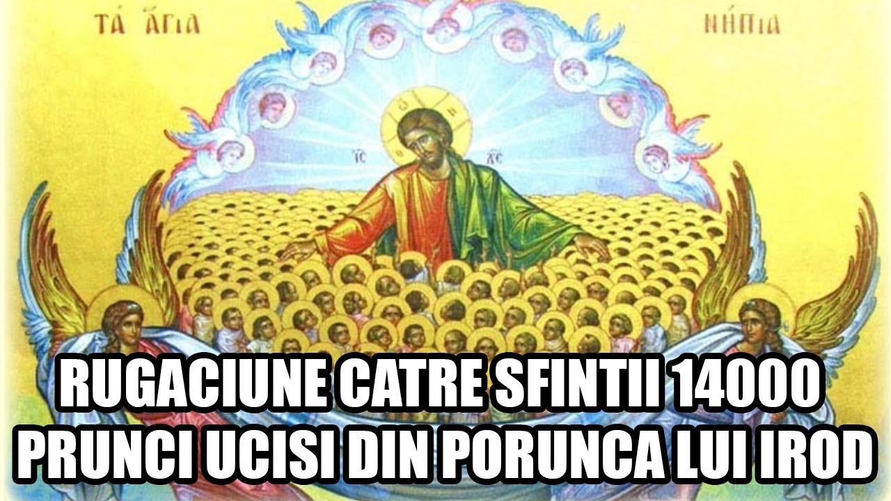 RUGACIUNE CATRE SFINTII 14000 DE PRUNCI UCISI DIN PORUNCA LUI IROD ...
