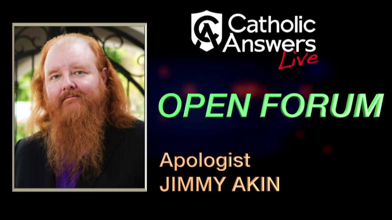 Jimmy Akin: Open Forum - Catholic Answers Live - 02/16/17 - YouTube
