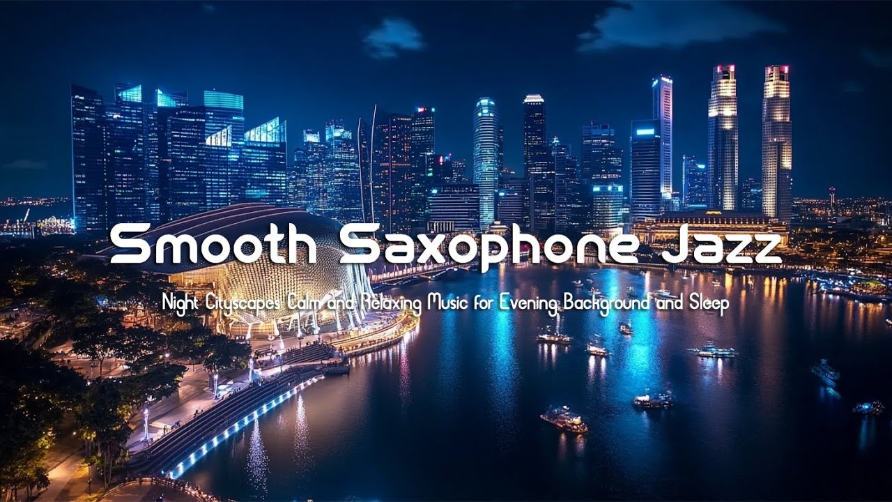 Smooth Saxophone Jazz for Night Cityscapes Calm and Relaxing Music for ...