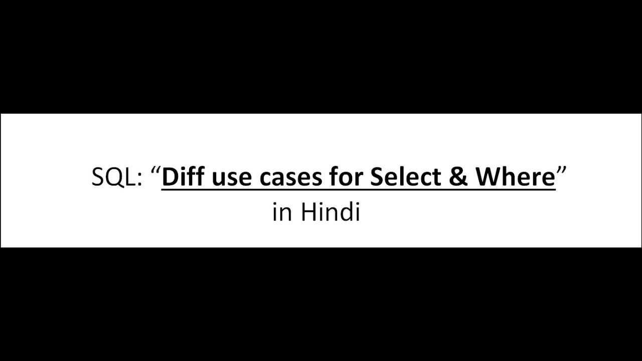 3 SQL: “Diff use cases for Select & Where” in Hindi - YouTube