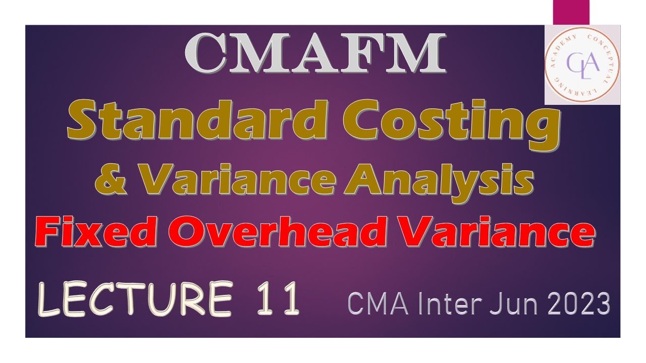 CMAFM Standard Costing and Variance Analysis Lecture 11 Jairam Iyer CMA ...
