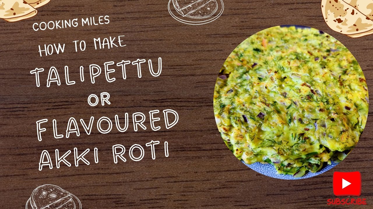 Authentic Talipettu (Flavoured Akki Roti) | Easy & Delicious Akki Roti ...