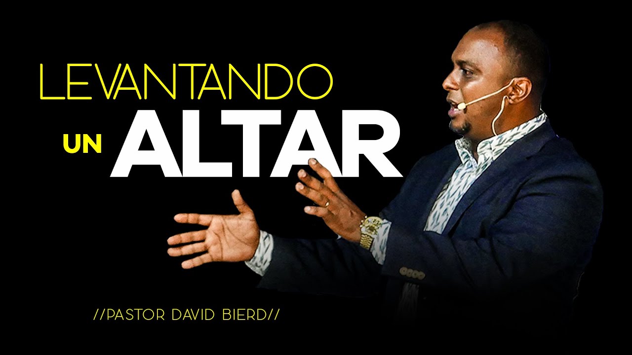 Pastor David Bierd -//LEVANTANDO UN ALTAR A DIOS// PARTE I. SERIE ...