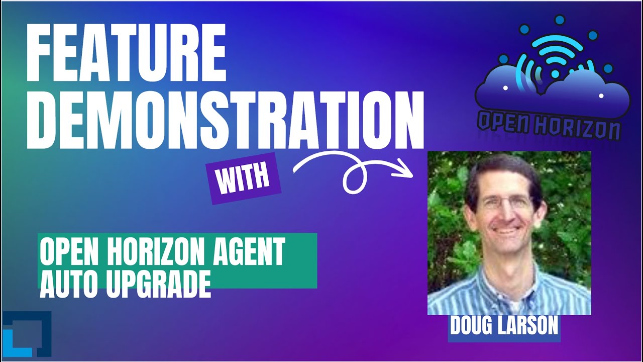 Agent Auto Upgrade feature demonstration from the Open Horizon project ...