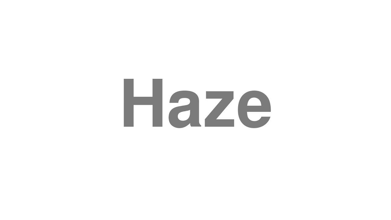 How to Pronounce "Haze" - YouTube