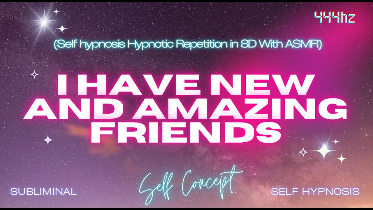 I Have New and Amazing Friends (Self Hypnosis Repetition) - YouTube