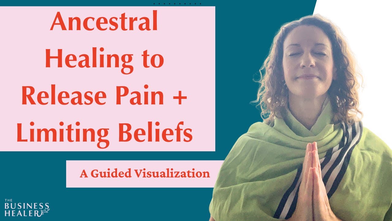 Guided Visualization - Ancestral Healing to Release Pain + Limiting ...