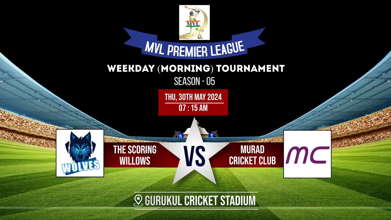 MVL WEEKDAY MORNING TOURNAMENT SEASON - 5 || ( THE SCORING WILLOWS v/s ...