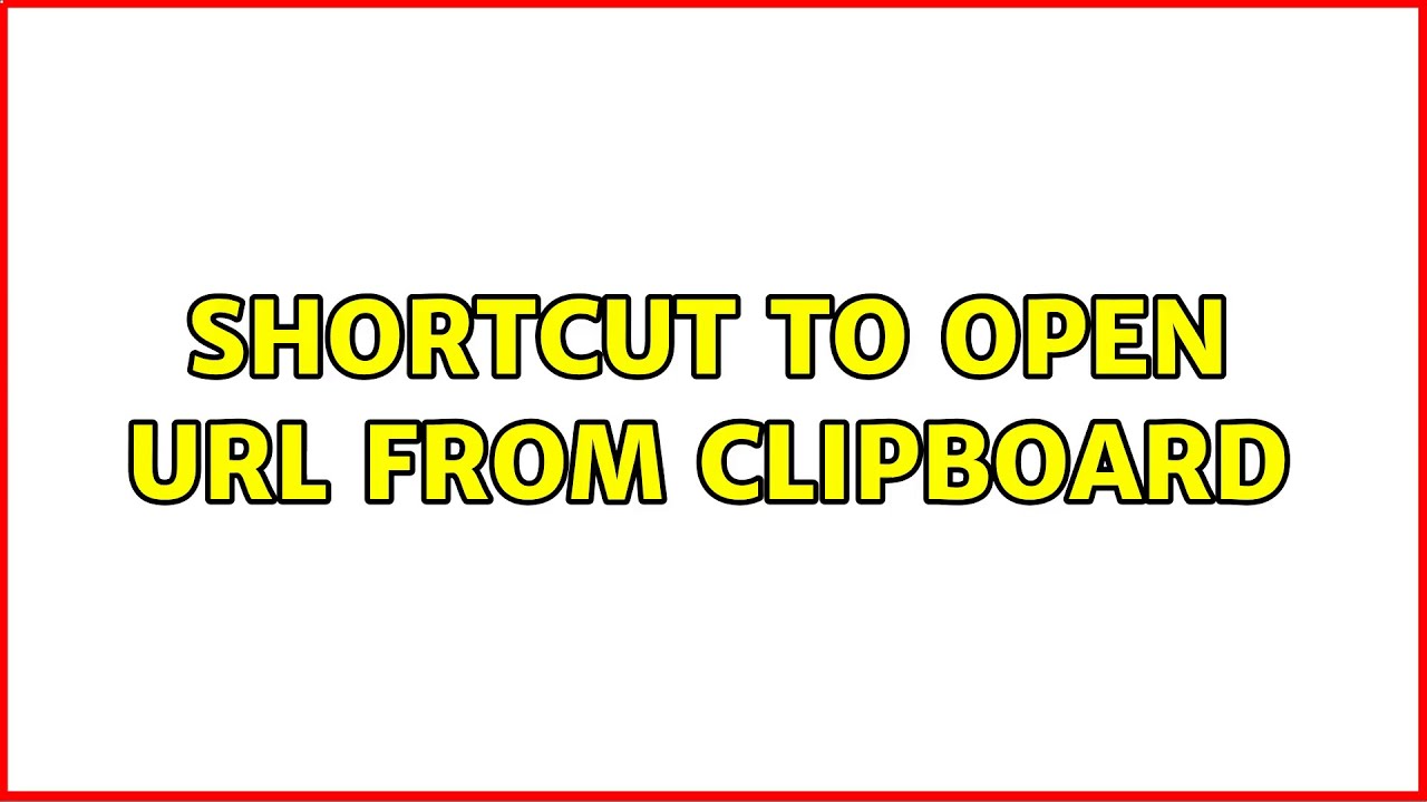 Shortcut to open URL from clipboard (3 Solutions!!) - YouTube