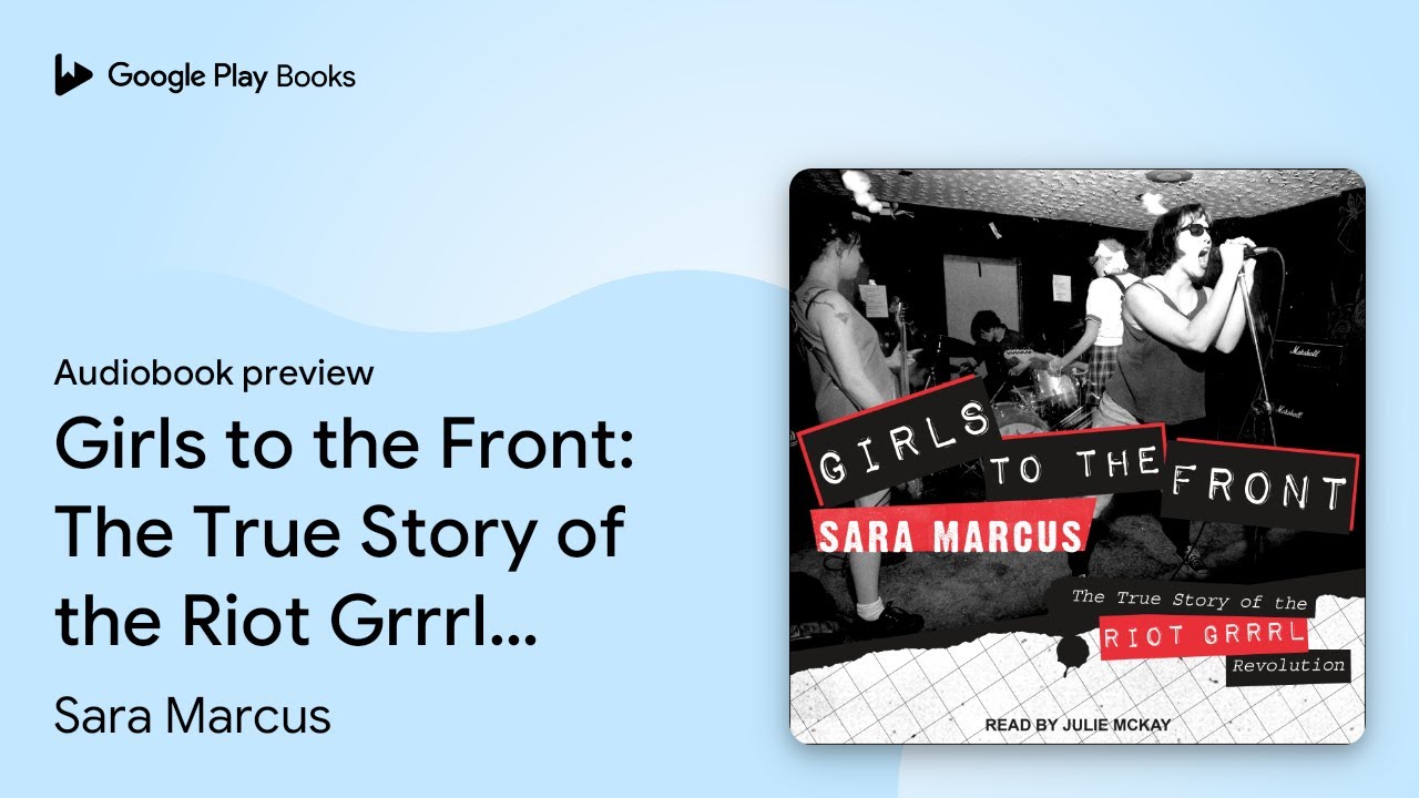 Girls to the Front: The True Story of the Riot… by Sara Marcus · Audiobook preview - YouTube